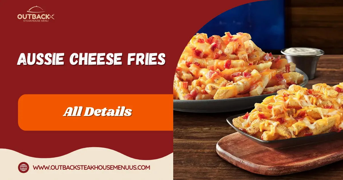 Outback Aussie Cheese Fries | All Details 2026